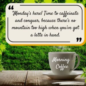 600 Good Morning Monday Quotes To Jumpstart Your Week - Textpalace