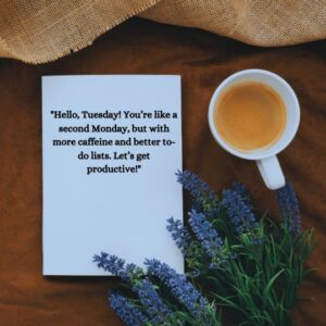 700 Good Morning Tuesday Quotes To Start Your Day - Textpalace